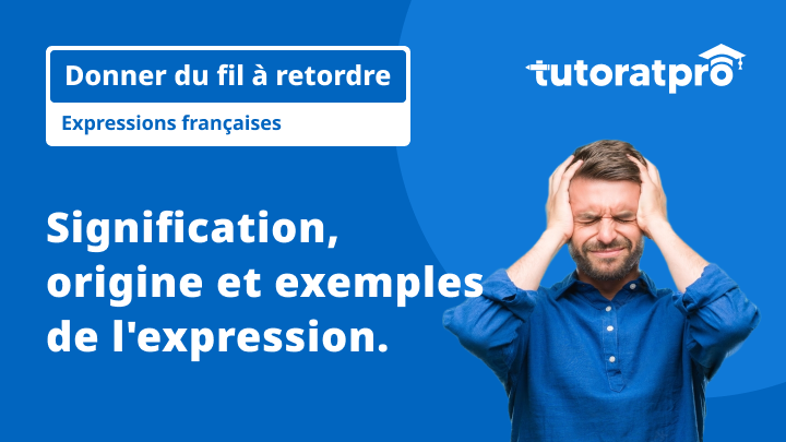 Donner du fil à retordre - Signification et Définition